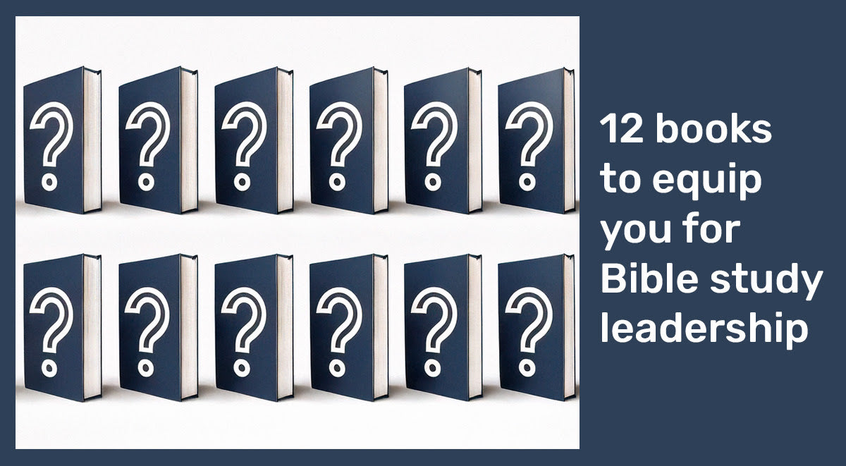 12 books to keep you going and growing as a Bible study leader ...